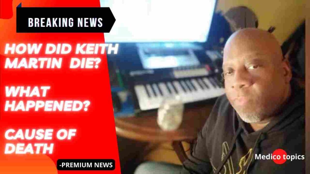 How did Keith Martin die? What Happened? Cause of Death