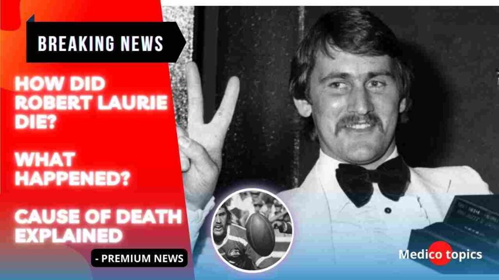 How did Robert Laurie die? What happened? Cause of Death Explained