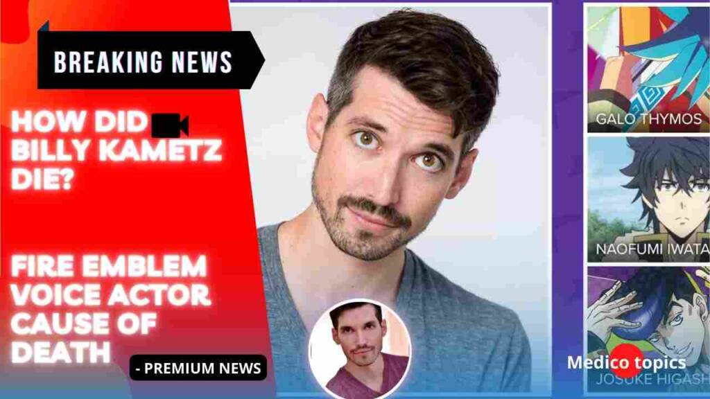 How did Billy Kametz die? Fire Emblem voice actor cause of death