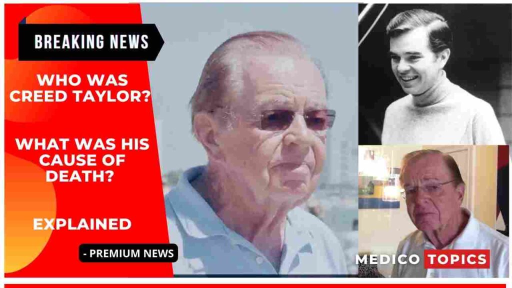 Who was Creed Taylor? What was his Cause of death? Explained